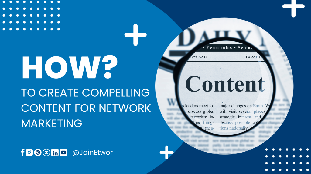 How To Create Compelling Content For Network Marketing | ETWOR